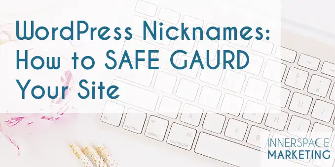 WordPress Nicknames and How to Safe Guard Your Site